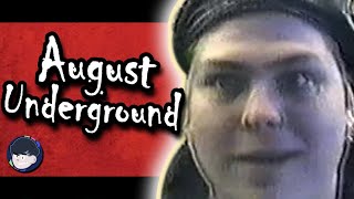 The Brutality Of AUGUST UNDERGROUND