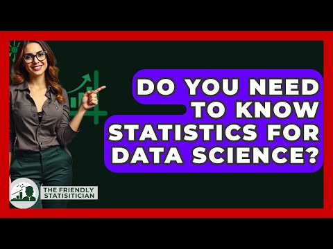 Do You Need To Know Statistics For Data Science? - The Friendly Statistician
