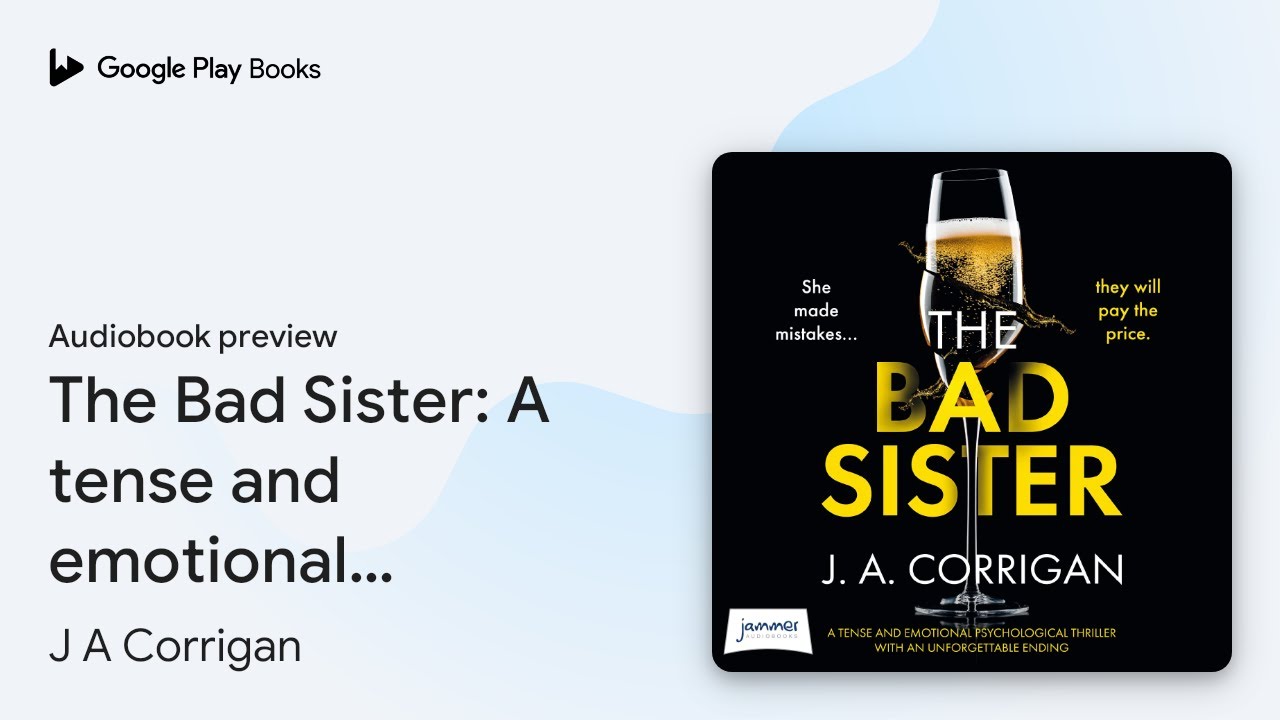 The Bad Sister: A tense and emotional… by J A Corrigan · Audiobook preview