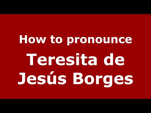 How to pronounce Teresita de Jesús Borges (Mexico/Mexican Spanish) - PronounceNames.com