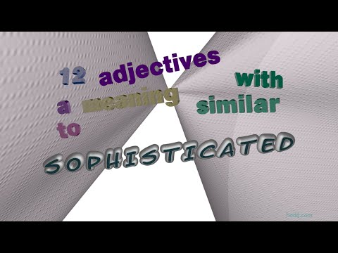 sophisticated - 15 adjectives having the meaning of sophisticated (sentence examples)