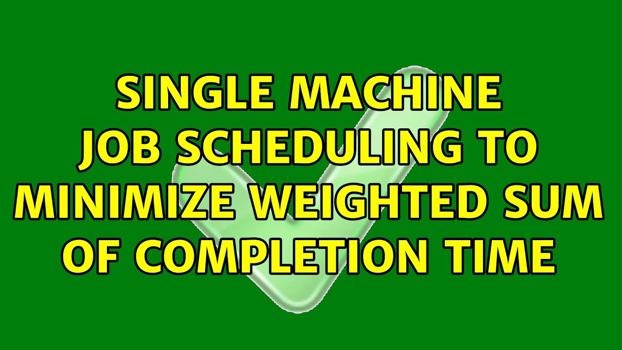 Single machine job scheduling to minimize weighted sum of completion time