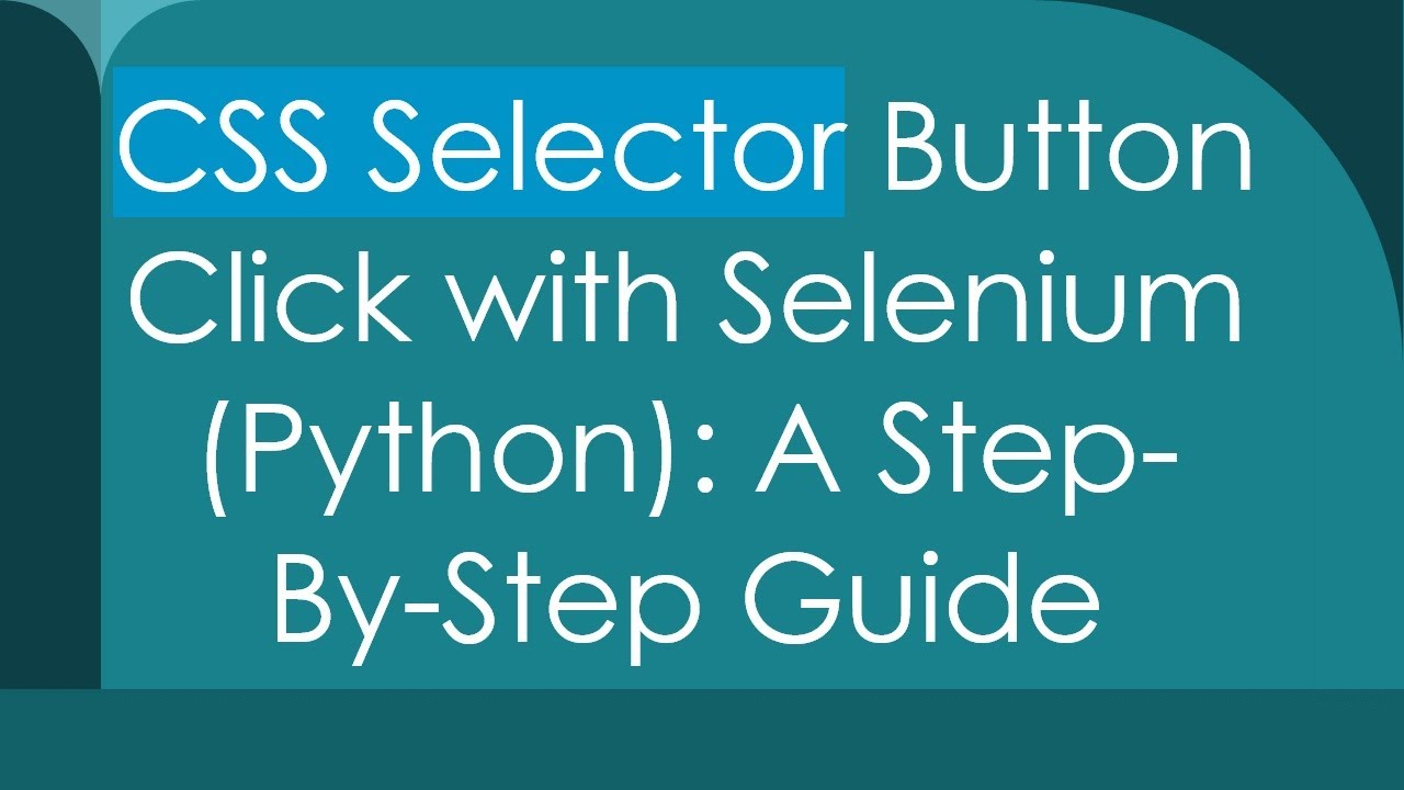 CSS Selector Button Click with Selenium (Python): A Step-By-Step Guide