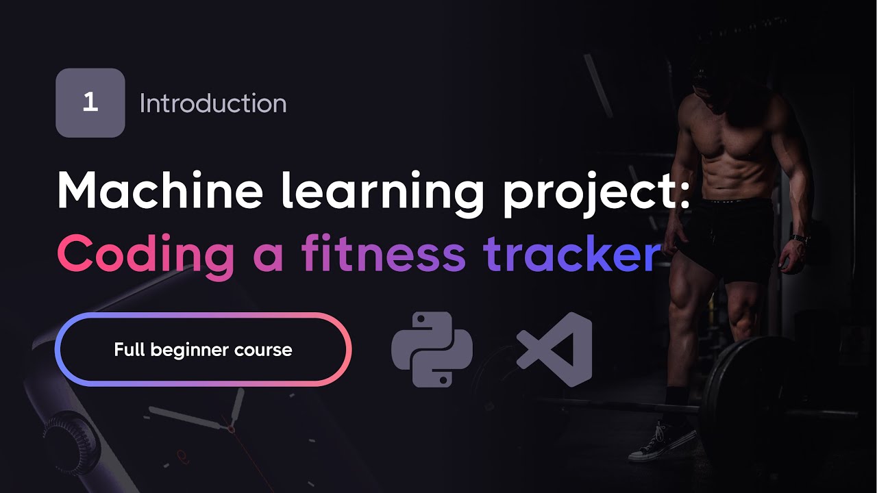 Full Machine Learning Project — Coding a Fitness Tracker with Python (Part 1)