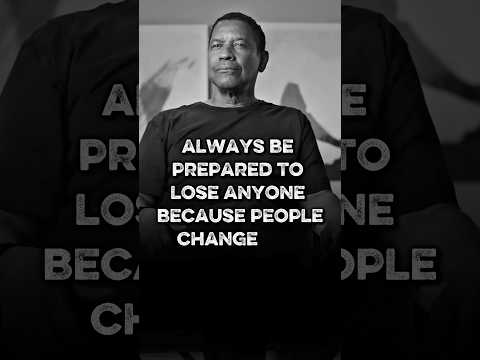 Always Be Prepared To Lose Anyone Because People Change.. #denzelwashington #motivation
