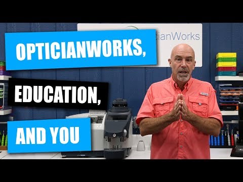 OpticianWorks, Education, and You