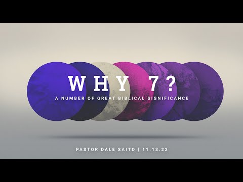 Sermon Replay 11/13/22: "Why 7?" The Biblical Significance of the Number Seven | Pastor Dale Saito