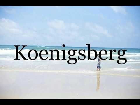 How To Pronounce Koenigsberg🌈🌈🌈🌈🌈🌈Pronunciation Of Koenigsberg