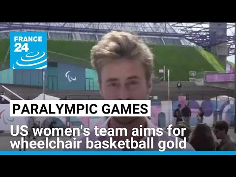 2024 Paralympics: US women's team aims for wheelchair basketball gold • FRANCE 24 English