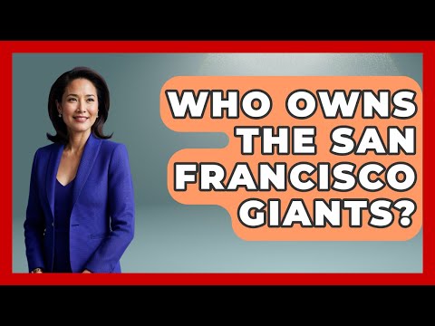 Who Owns The San Francisco Giants? - The Baseball Xpert