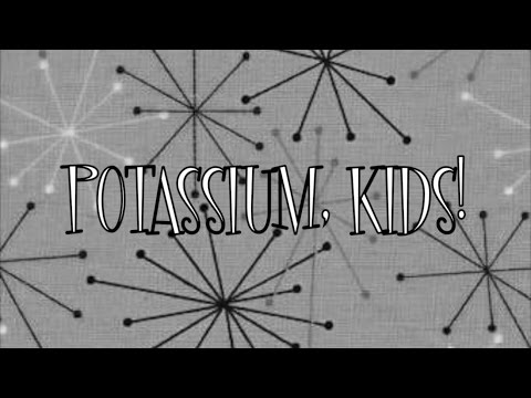 Potassium, kids!
