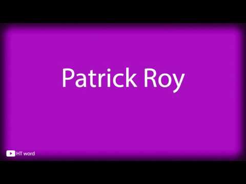 How to pronounce Patrick Roy