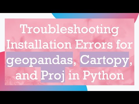 Troubleshooting Installation Errors for geopandas, Cartopy, and Proj in Python