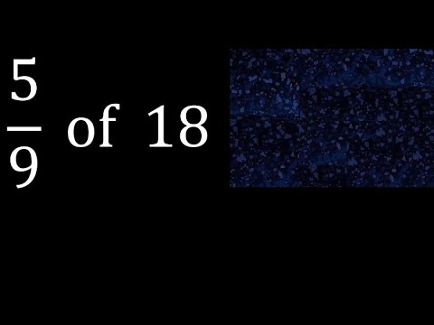5/9 of 18 ,fraction of a number, part of a whole number