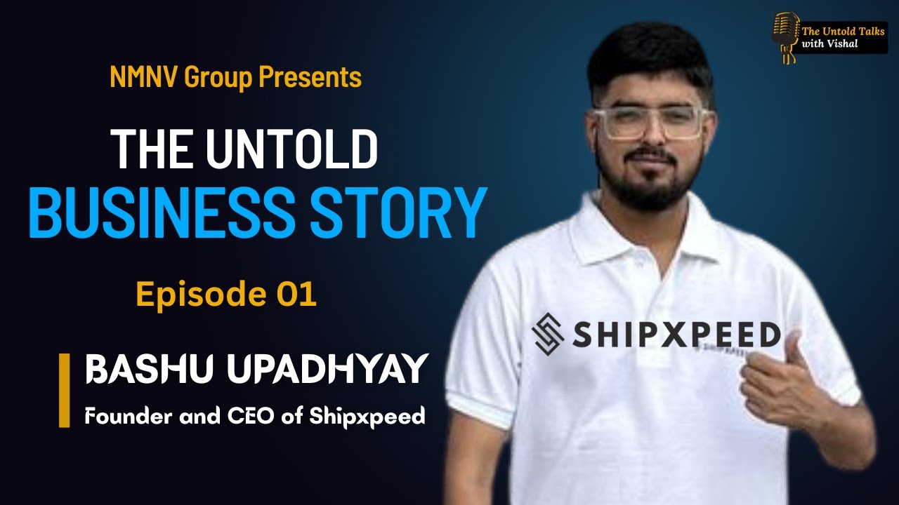 Untold Business Stories: Bashu Upadhyay, Founder of @ShipXpeed