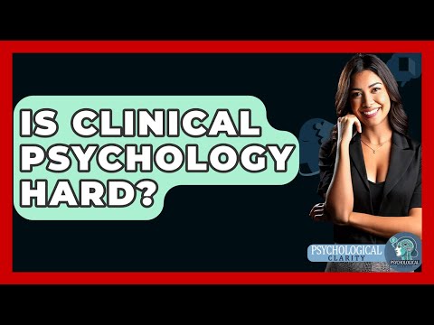 Is Clinical Psychology Hard? - Psychological Clarity