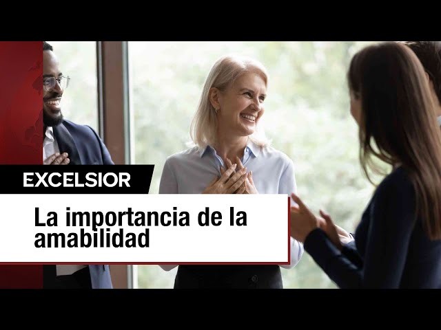 La importancia de la amabilidad en las relaciones humanas | EDITORIAL ...