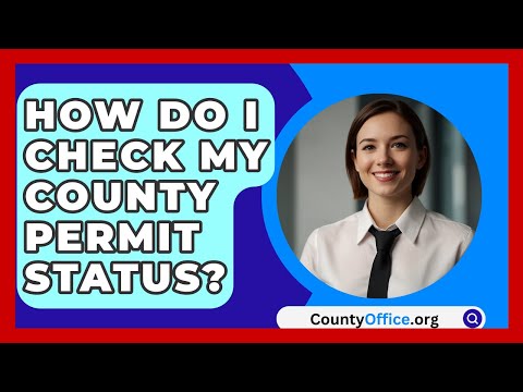 How Do I Check My County Permit Status? - CountyOffice.org