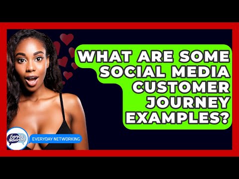 What Are Some Social Media Customer Journey Examples? - Everyday-Networking