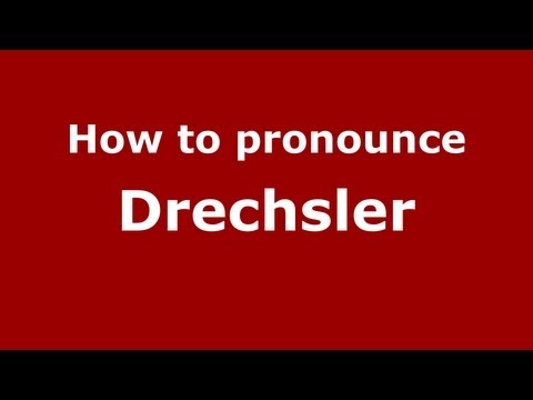 How to Pronounce Drechsler - PronounceNames.com