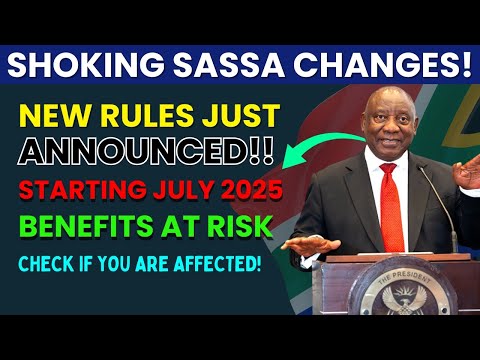 SHOCKING SASSA CHANGES Coming July 2025 New Rules Just Dropped โ Find Out Whatโs Changing!