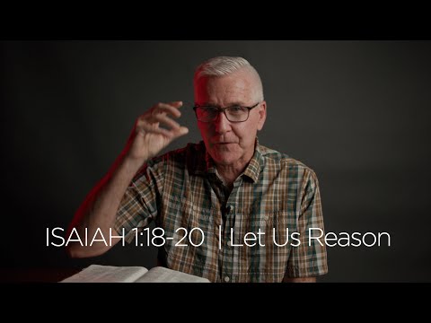 Isaiah 1:18-20 | Let Us Reason