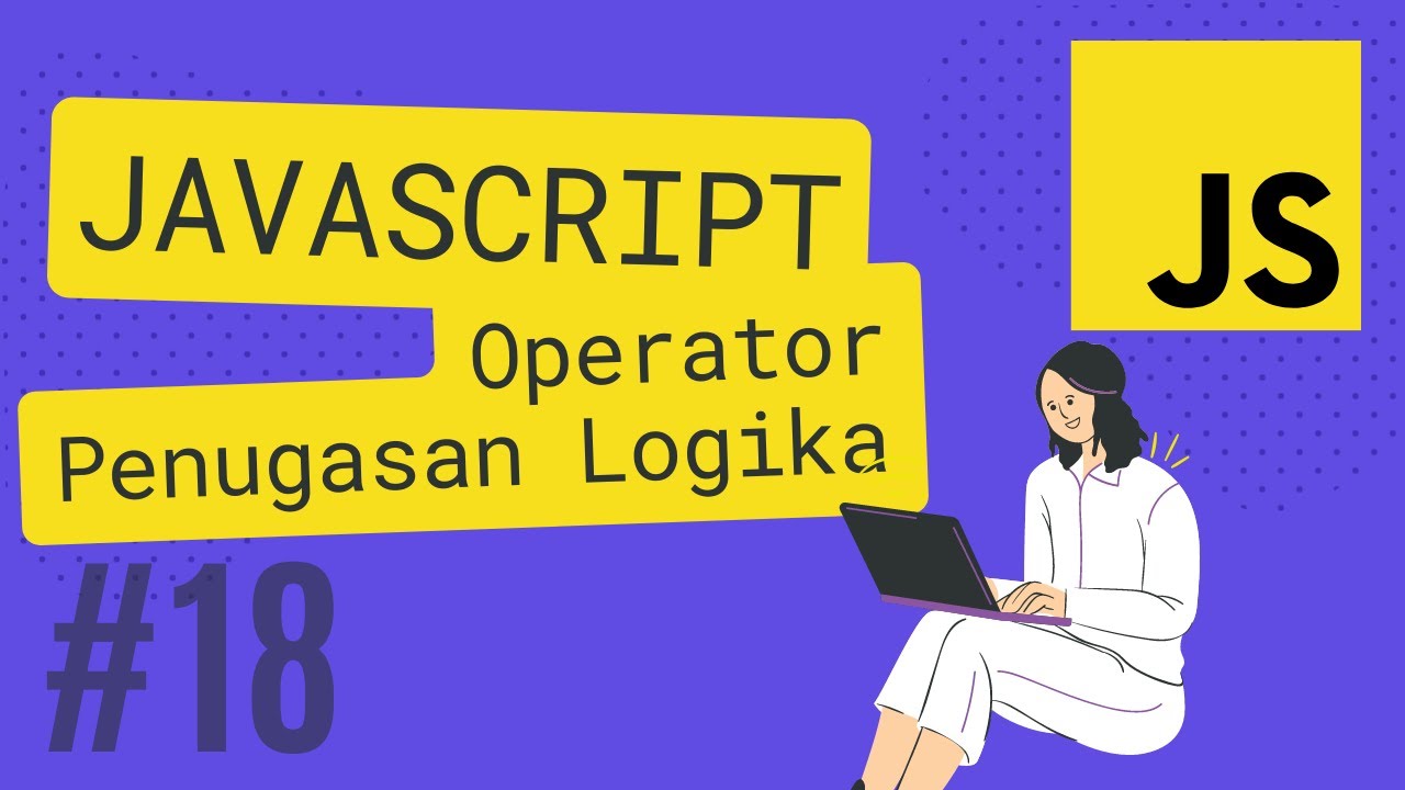 JAVASCRIPT TUTORIAL #18 OPERATOR PENUGASAN LOGIKA