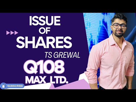 ISSUE OF SHARES | Q108 | TS GREWAL Solutions | 2024 | Chapter 8 | Question no. 108 - Max Ltd.