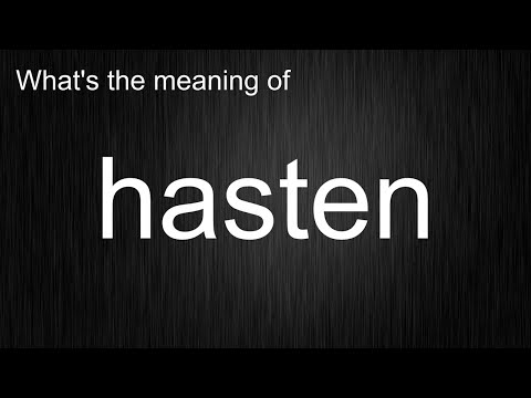 What's the meaning of "hasten", How to pronounce hasten?