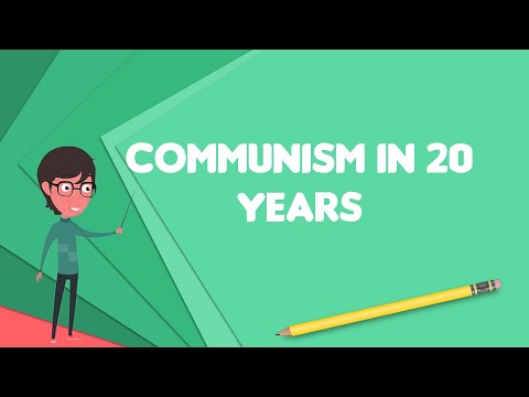 What is Communism in 20 years?, Explain Communism in 20 years, Define Communism in 20 years