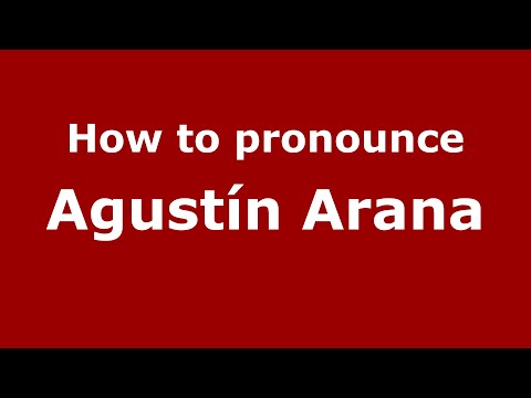 How to pronounce AgustÃn Arana (Mexico/Mexican Spanish) - PronounceNames.com
