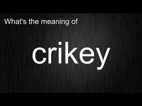What's the meaning of "crikey", How to pronounce crikey?