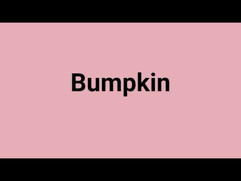 'Bumpkin' Meaning and Pronunciation