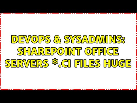 DevOps & SysAdmins: SharePoint Office Servers \*.ci files huge