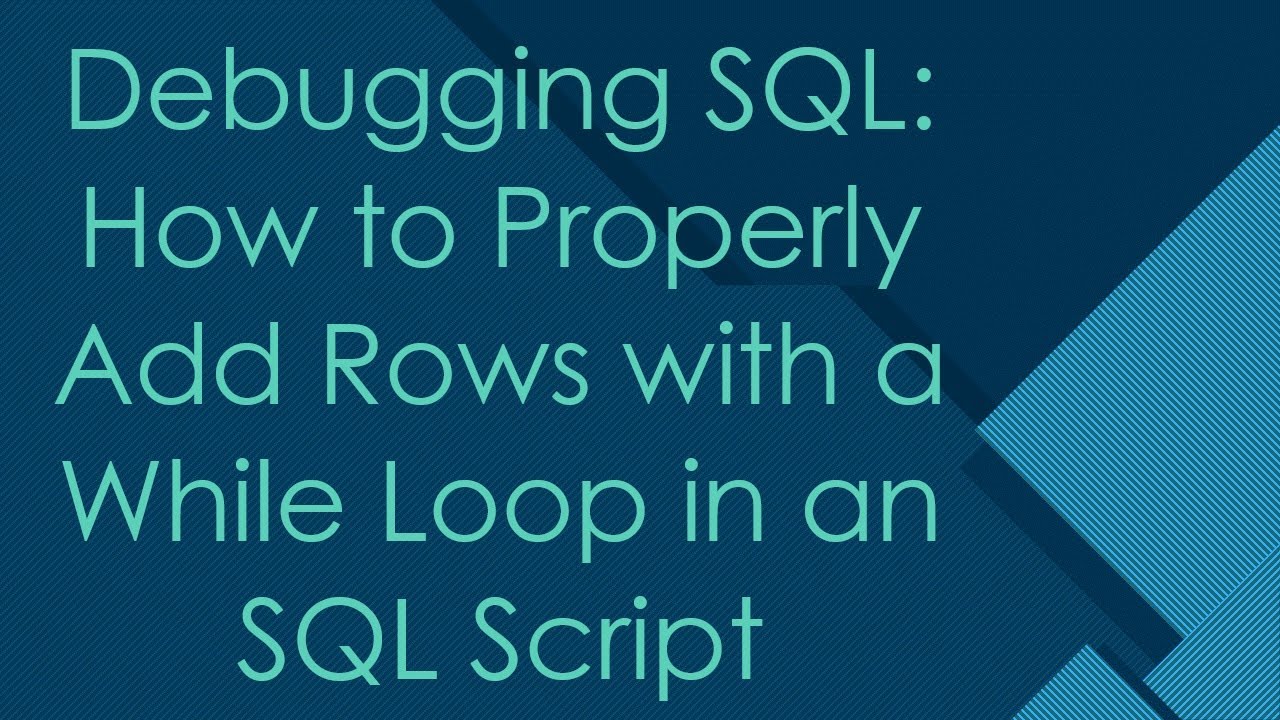 Debugging SQL: How to Properly Add Rows with a While Loop in an SQL Script