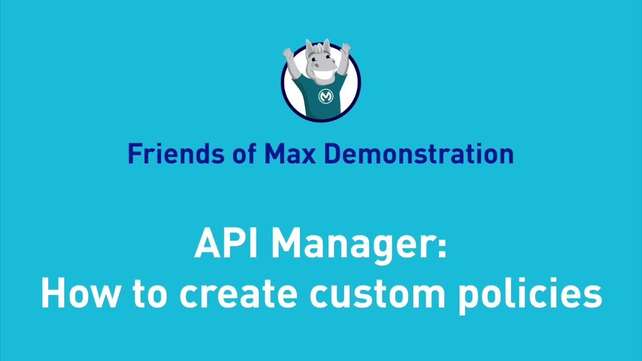 API Manager - How to Create Custom Policies - Friends of Max Demonstration