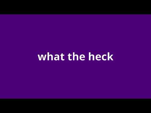 what is the meaning of what the heck.