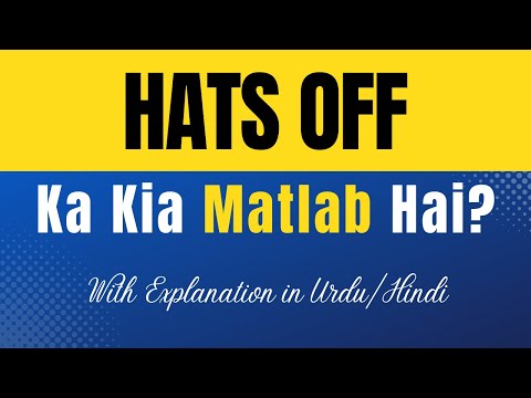 Hats Off Meaning in Urdu |'Hats Off Ka Kia Matlab Hota Hai'| Urdu/Hindi Explanation Included