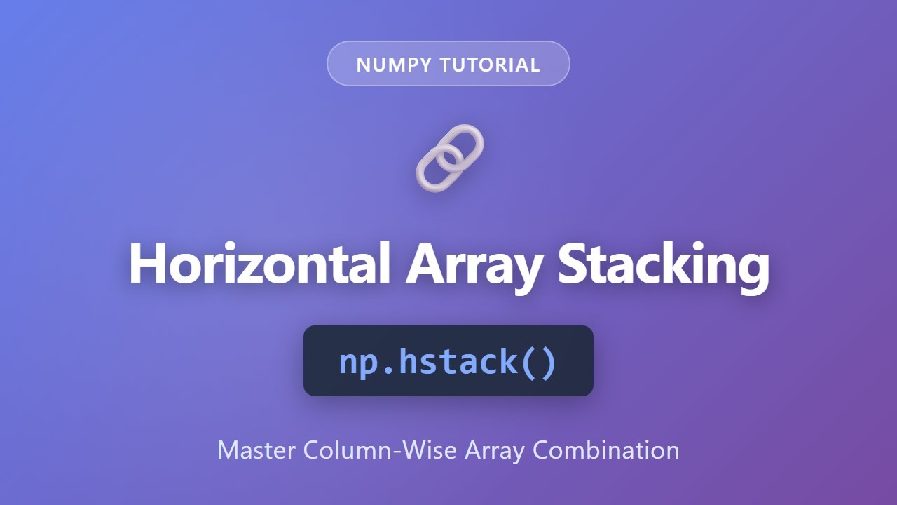 NumPy hstack() Tutorial: Stack Arrays Horizontally in Python | Beginner Friendly