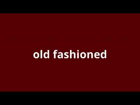 what is the meaning of old fashioned