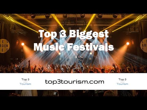 Top 3 Biggest Music Festivals in The World