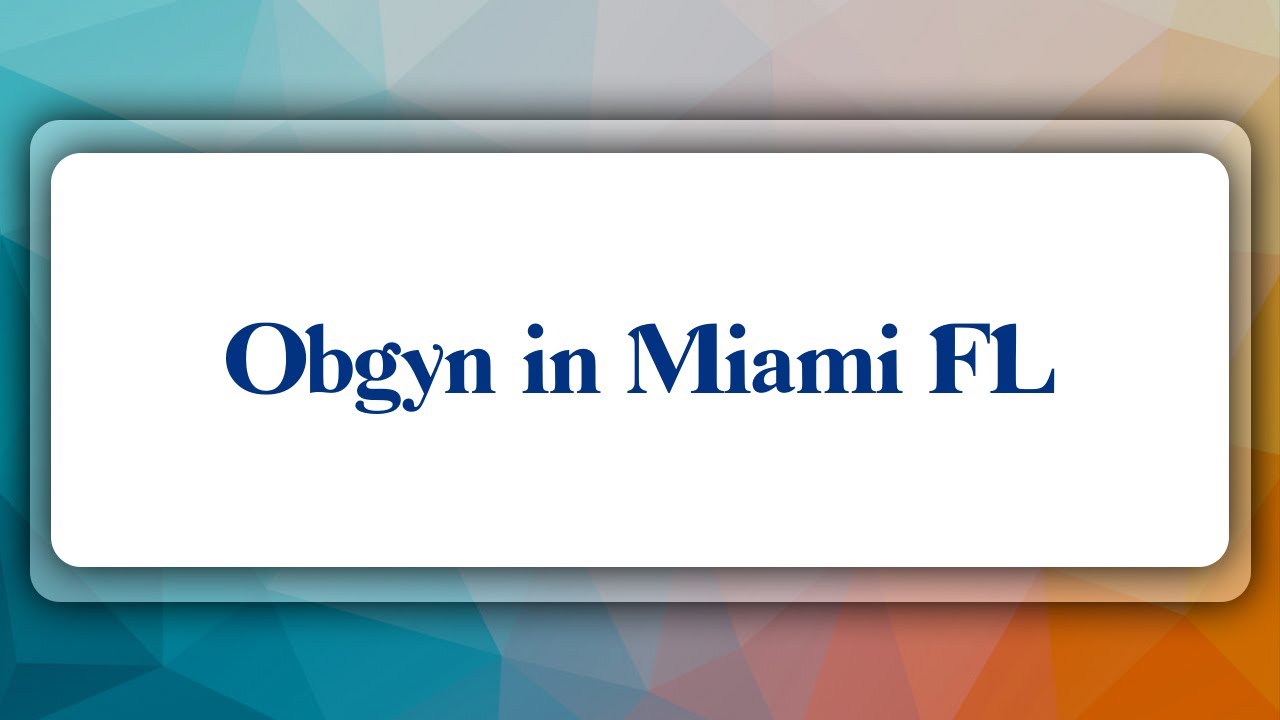 Top 10 Obgyn in Miami, FL