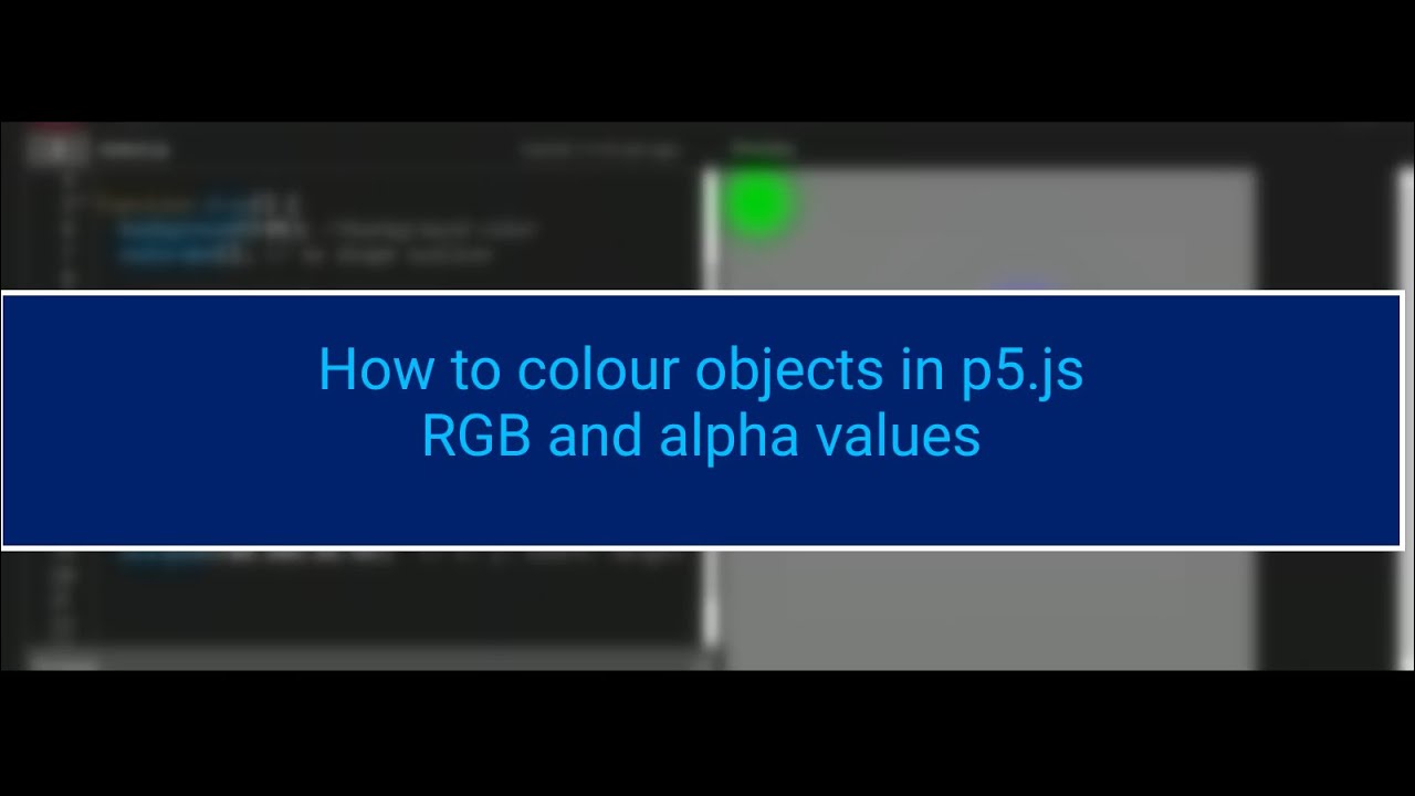 7 How to color objects in p5js   RBGA values