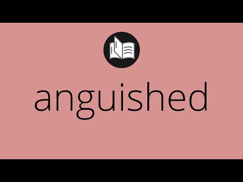 What ANGUISHED means • Meaning of ANGUISHED • anguished MEANING • anguished DEFINITION