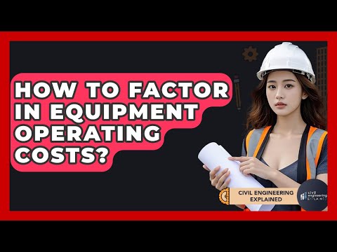 How To Factor In Equipment Operating Costs? - Civil Engineering Explained