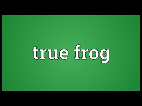 True frog Meaning
