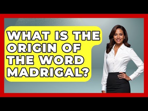 What Is The Origin Of The Word Madrigal? - United Kingdom Explorers