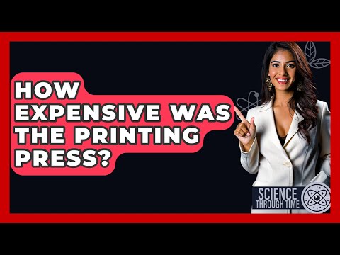 How Expensive Was The Printing Press? - Science Through Time