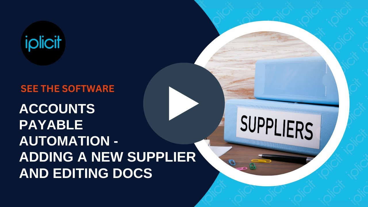 iplicit Accounts Payable Automation - Adding a supplier and editing documents