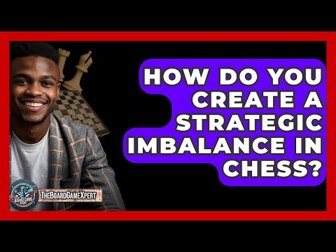 How Do You Create A Strategic Imbalance In Chess? - The Board Game Xpert